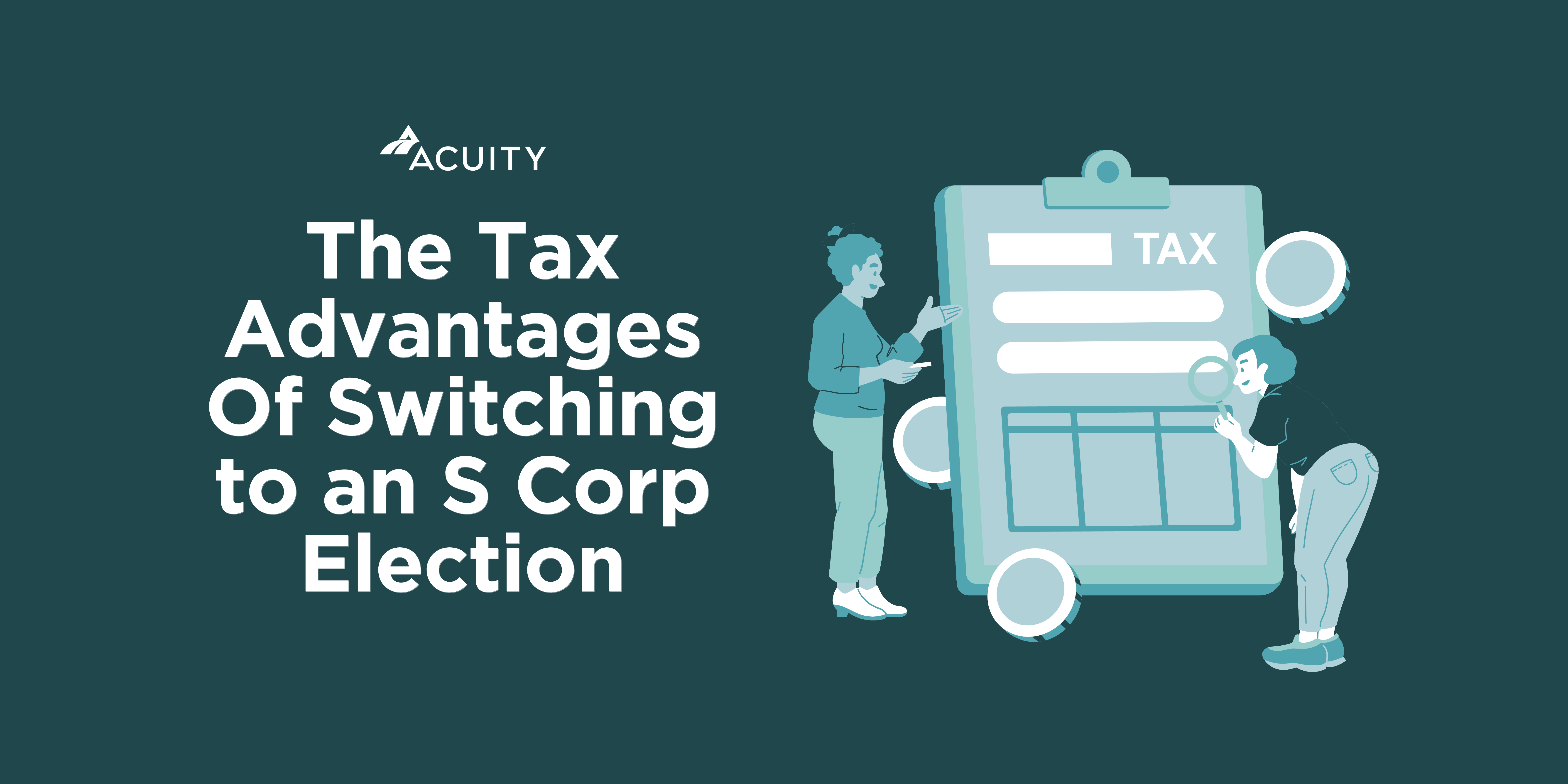 Tax Advantages Of Switching to an S Corp Election | Acuity Tax Experts ...
